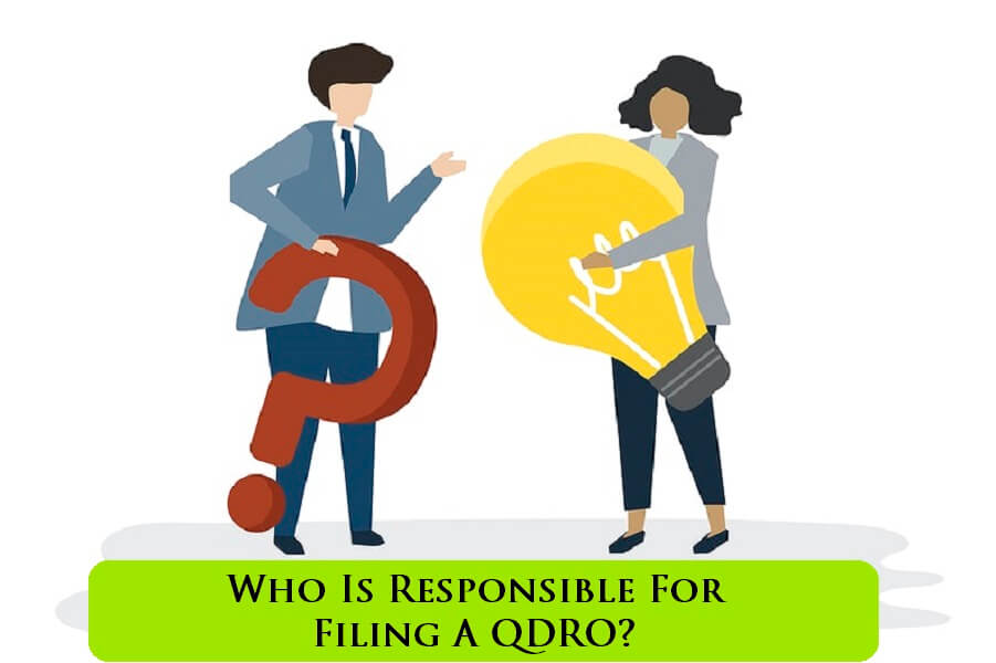 Who is Responsible for Filing a QDRO? Know The Answer To Avoid A Costly ...
